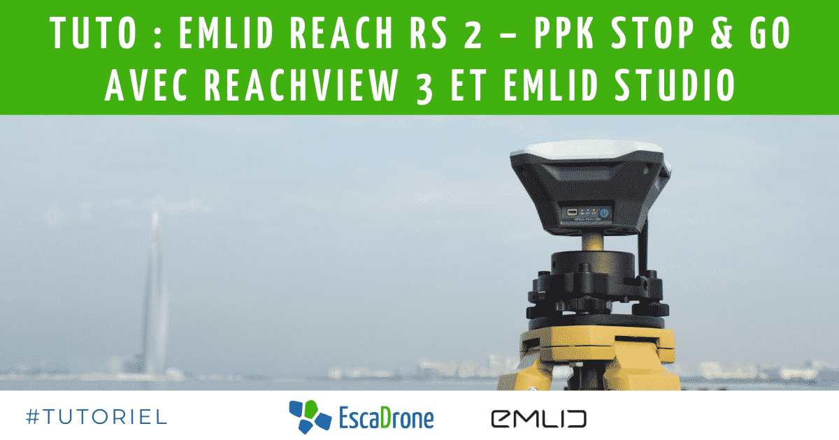 Tuto Emlid Reach RS 2: PPK Stop & Go avec ReachView 3 & Emlid Studio